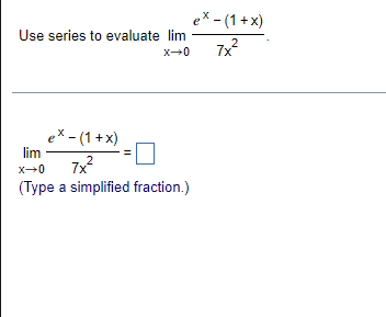 Solved Use series to evaluate lim ex-(1 + x) 7x? 2 X-0 ex- | Chegg.com