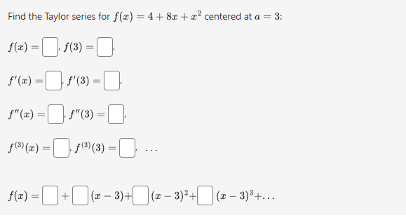 Solved Find the Taylor series for f(x)=4+8x+x2 centered at | Chegg.com