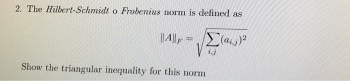 Solved 2. The Hilbert-Schmidt o Frobenius norm is defined as | Chegg.com