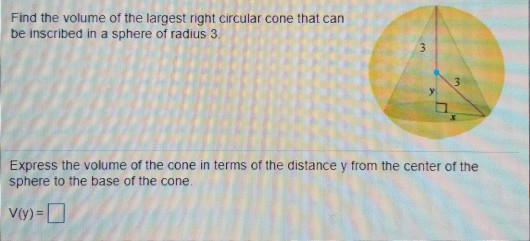 Solved Find the volume of the largest right circular cone | Chegg.com