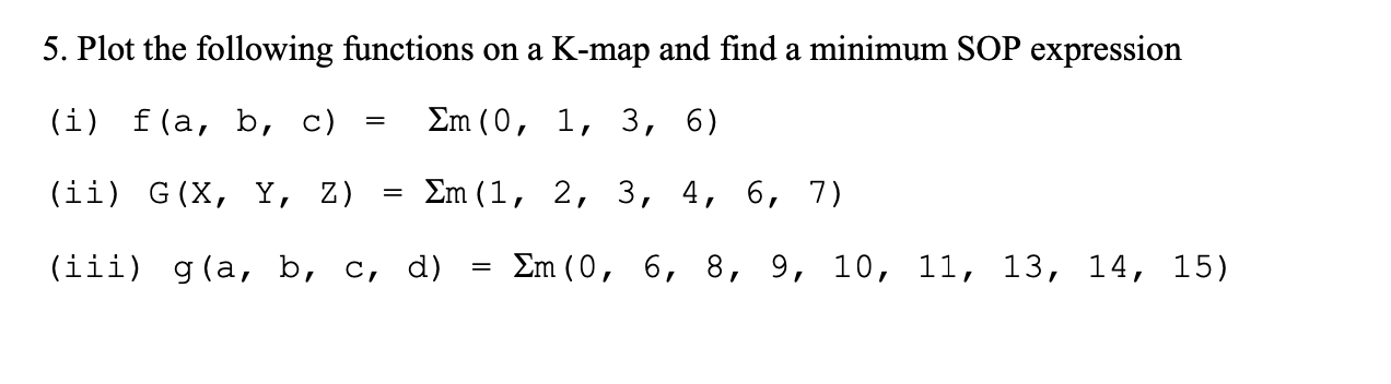 Solved 5. Plot the following functions on a K-map and find a | Chegg.com