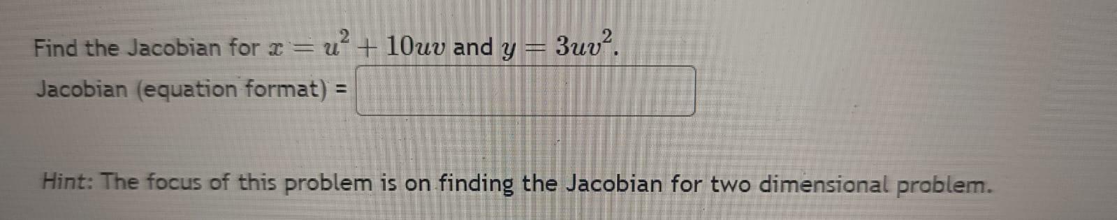 Solved Find the Jacobian for x=u2+10uv and y=3uv2 Jacobian | Chegg.com
