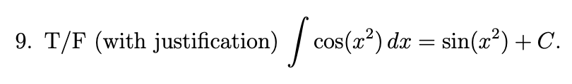 Solved TF (with justification) ∫﻿﻿cos(x2)dx=sin(x2)+C. | Chegg.com