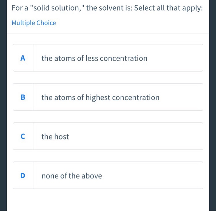 Solved For a "solid solution," the solvent is: Select all | Chegg.com