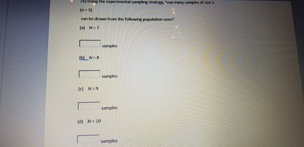 Solved 21) Using the experimental sampling strategy, how | Chegg.com