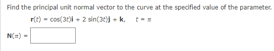 Solved Find the principal unit normal vector to the curve at | Chegg.com
