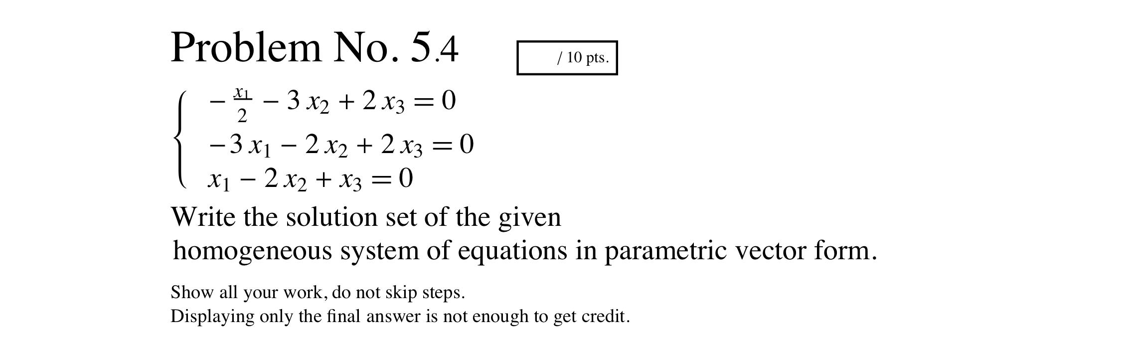 Solved / 10 pts. = - Problem No. 5.1 5 x1 – 3 x2 - 4 x3 = 0 | Chegg.com