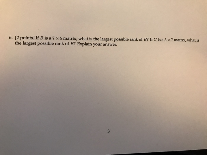 Solved 6. 12 points] If B is a 7 x 5 matrix, what is the | Chegg.com