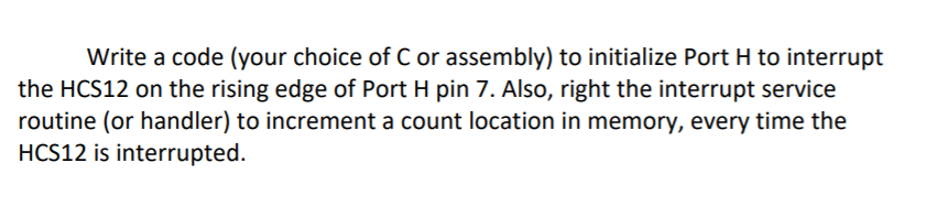 (Solved) : Write Code Choice C Assembly Initialize Port H Interrupt ... (Solved) : Write Code Choice C Assembly Initialize Port H Interrupt ...