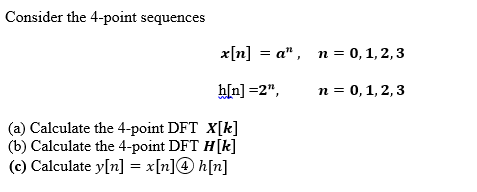 Solved Consider the 4-point sequences x[n] = a", n= 0,1,2,3 | Chegg.com