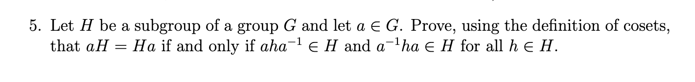 Solved 5. Let H be a subgroup of a group G and let a∈G. | Chegg.com