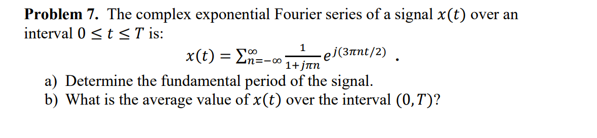 Solved Problem 7. The complex exponential Fourier series of | Chegg.com
