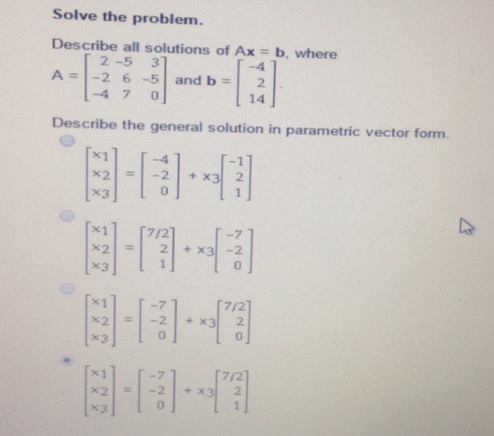 Solved Solve the problem. Describe all solutions of Ax = b, | Chegg.com