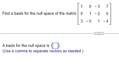 Solved Find a basis for the null space of the matrix | Chegg.com