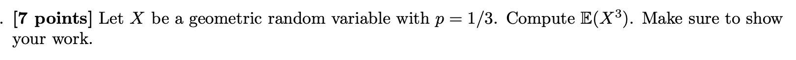 Solved [7 points] Let X be a geometric random variable with | Chegg.com