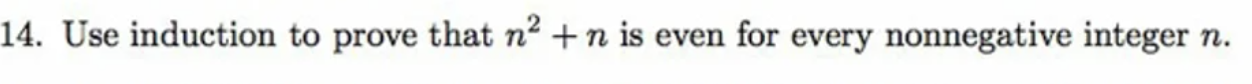 Solved 14. Use induction to prove that n2+n is even for | Chegg.com