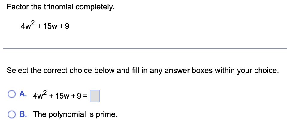 Solved Factor the trinomial completely.4w2+15w+9Select the | Chegg.com