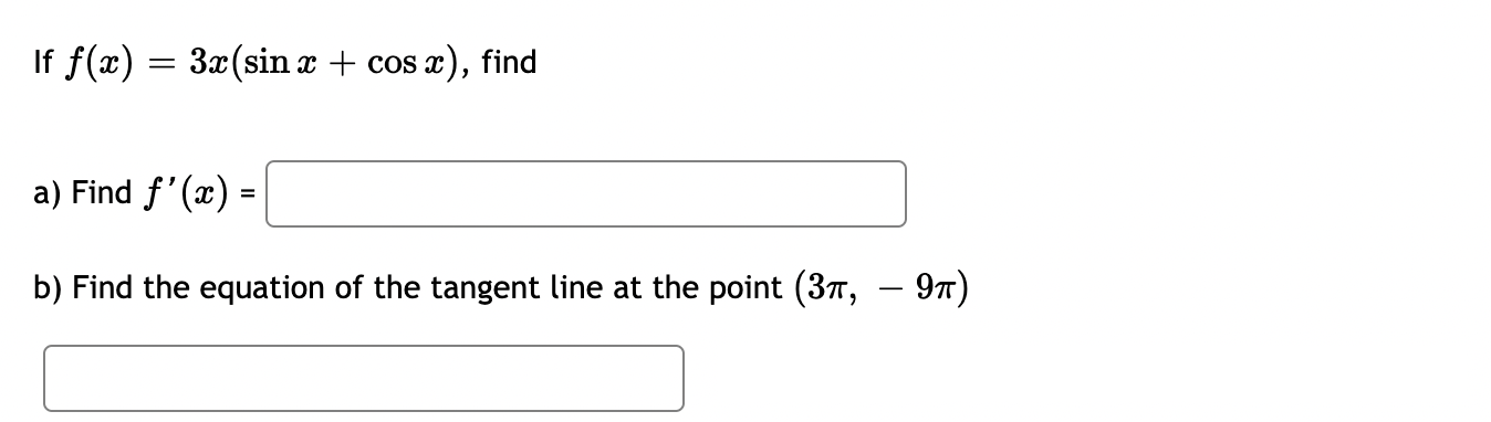 Solved If f(x)=3x(sinx+cosx), find a) Find f′(x)= b) Find | Chegg.com