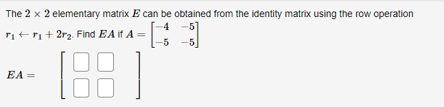 Solved The 2×2 elementary matrix E can be obtained from the | Chegg.com