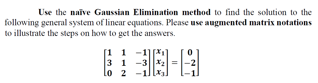 Solved Use the naïve Gaussian Elimination method to find the | Chegg.com