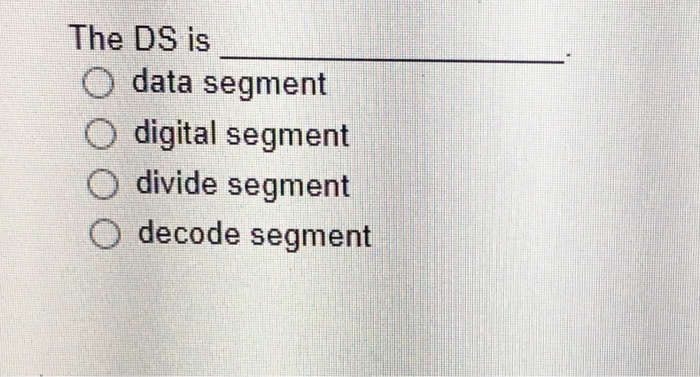 Solved The DS is ___________ data segment digital segment | Chegg.com