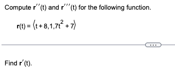 Solved Compute r′′(t) and r′′′(t) for the following | Chegg.com