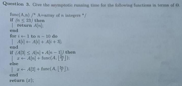 Solved Question 3. Give the asymptotic running time for the | Chegg.com