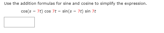 Solved Use the addition formulas for sine and cosine to | Chegg.com
