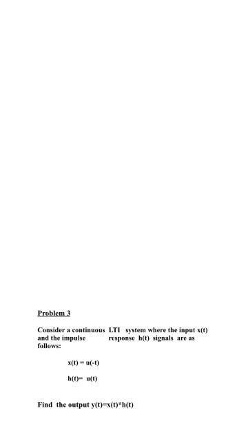 Solved Problem 3 Consider a continuous LTI system where the | Chegg.com