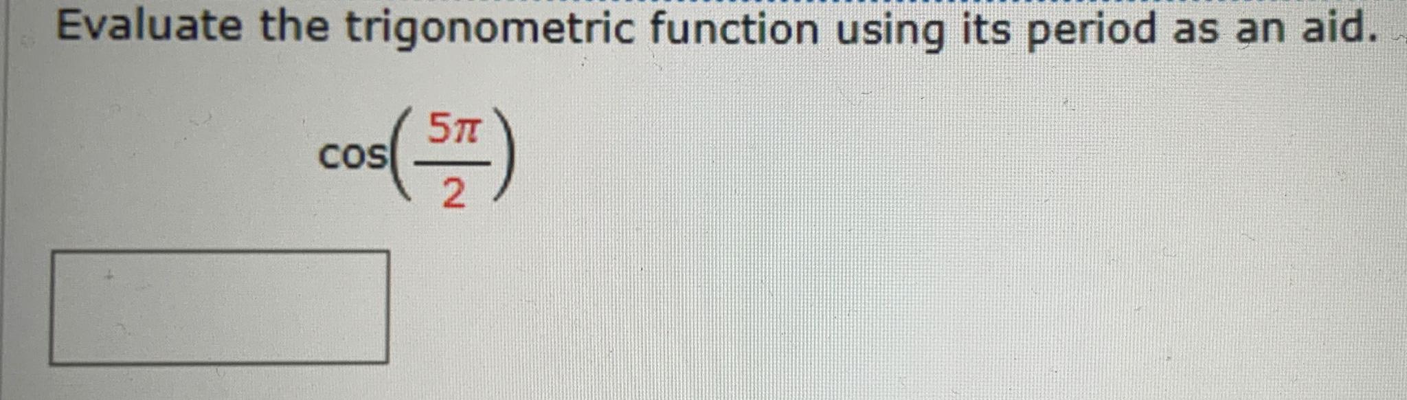Solved Evaluate the trigonometric function using its period | Chegg.com