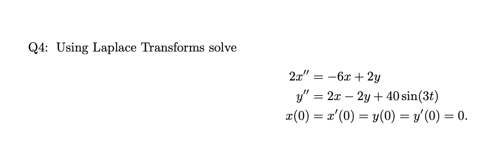 Solved Q4: Using Laplace Transforms solve 2x" –60+ 2g Y" = | Chegg.com