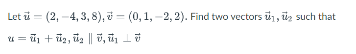 Solved Let u=(2,−4,3,8),v=(0,1,−2,2). Find two vectors u1,u2 | Chegg.com