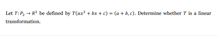 Solved Let T:P2→R2 ﻿be defined by T(ax2+bx+c)=(a+b,c). | Chegg.com