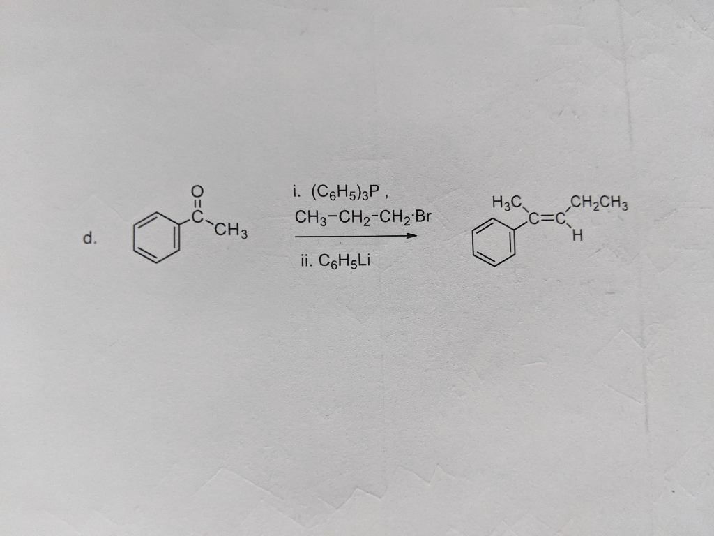 Solved i. (C6H5)3P, CH3-CH2-CH2 Br H₂C, CH2CH3 d. CH3 H ii. | Chegg.com