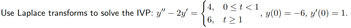 Solved Use Laplace transforms to solve the IVP: y" – 2y' = | Chegg.com