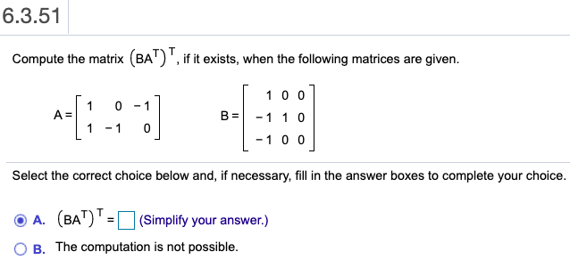 Solved 6.3.51 Compute the matrix (BAT)", if it exists, when | Chegg.com