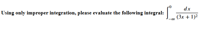 Solved Using only improper integration, please evaluate the | Chegg.com