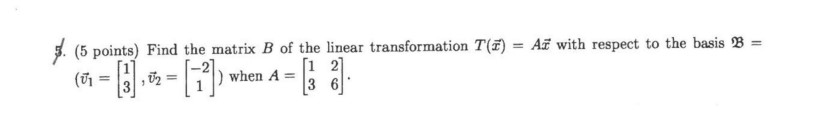 Solved 5. (5 points) Find the matrix B of the linear | Chegg.com