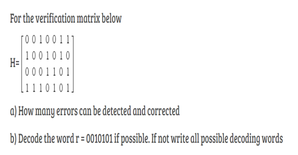 Solved For the verification matrix below 10010011 1001010 H= | Chegg.com