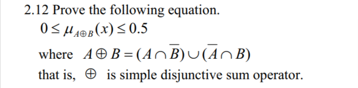 Solved 2.12 Prove the following equation. 0≤μA⊕B(x)≤0.5 | Chegg.com