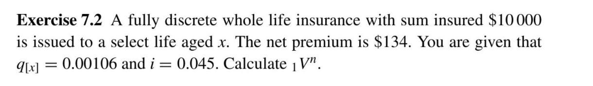 Solved Exercise 7.2 A fully discrete whole life insurance | Chegg.com