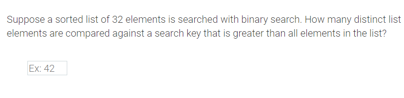 Solved Suppose a sorted list of 32 elements is searched with | Chegg.com