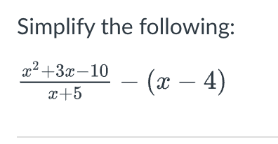 Solved Simplify the following:x2+3x-10x+5-(x-4) | Chegg.com