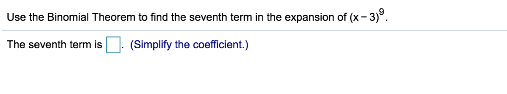 Solved Use the Binomial Theorem to find the seventh term in | Chegg.com