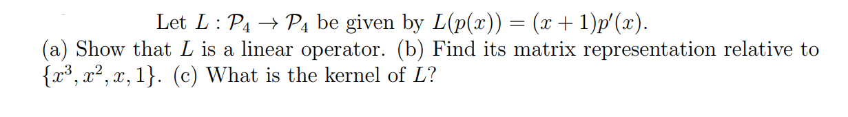 Solved Let L:P4 → P4 be given by L(p(x)) = (x + 1)p'(x). (a) | Chegg.com