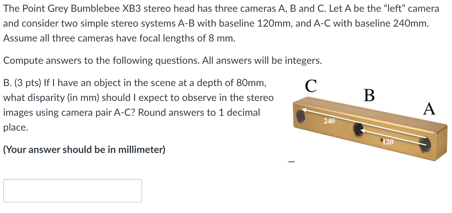 Solved The Point Grey Bumblebee XB3 stereo head has three | Chegg.com