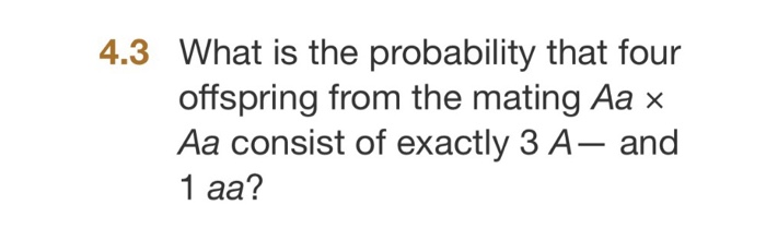 Solved 4.3 What is the probability that four offspring from | Chegg.com