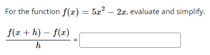 Solved For the function f(x)=5x2−2x, evaluate and simplify. | Chegg.com