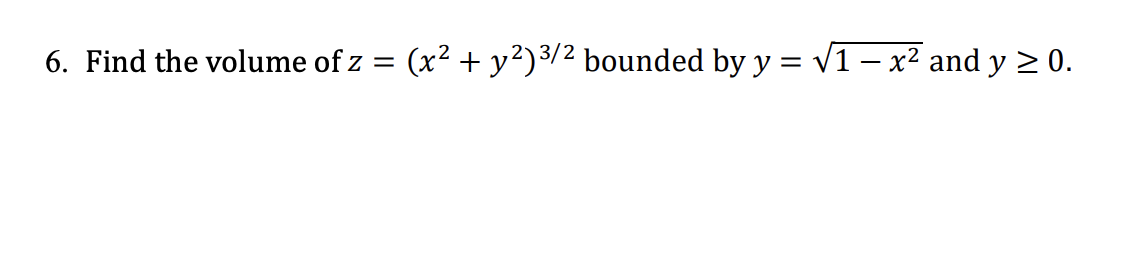 Solved Find the volume of 𝑧 = (𝑥 2 + 𝑦 2 ) 3/2 bounded by | Chegg.com