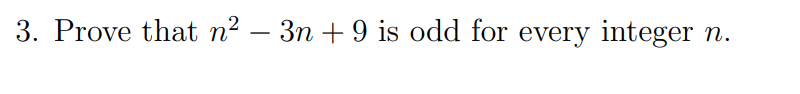 Solved 3. Prove that nạ – 3n + 9 is odd for every integer n. | Chegg.com